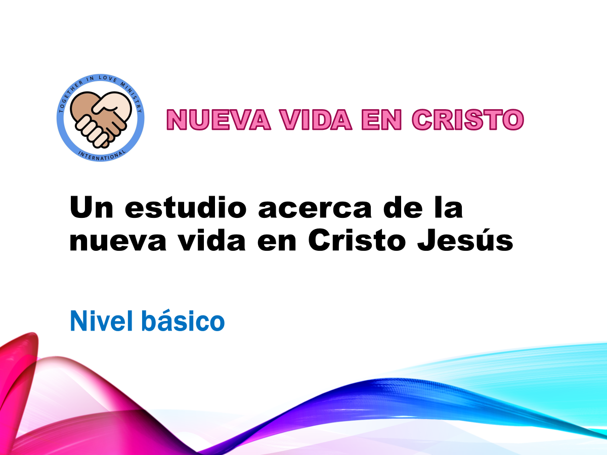 LA NUEVA VIDA EN CRISTO | Together in Love Ministry